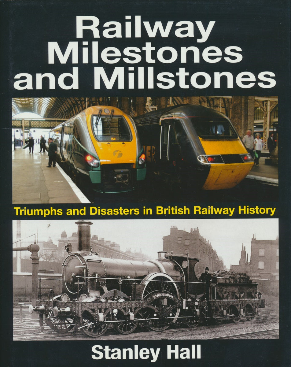 Railway Milestones & Millstones: Triumphs & Disasters in British Railw ...