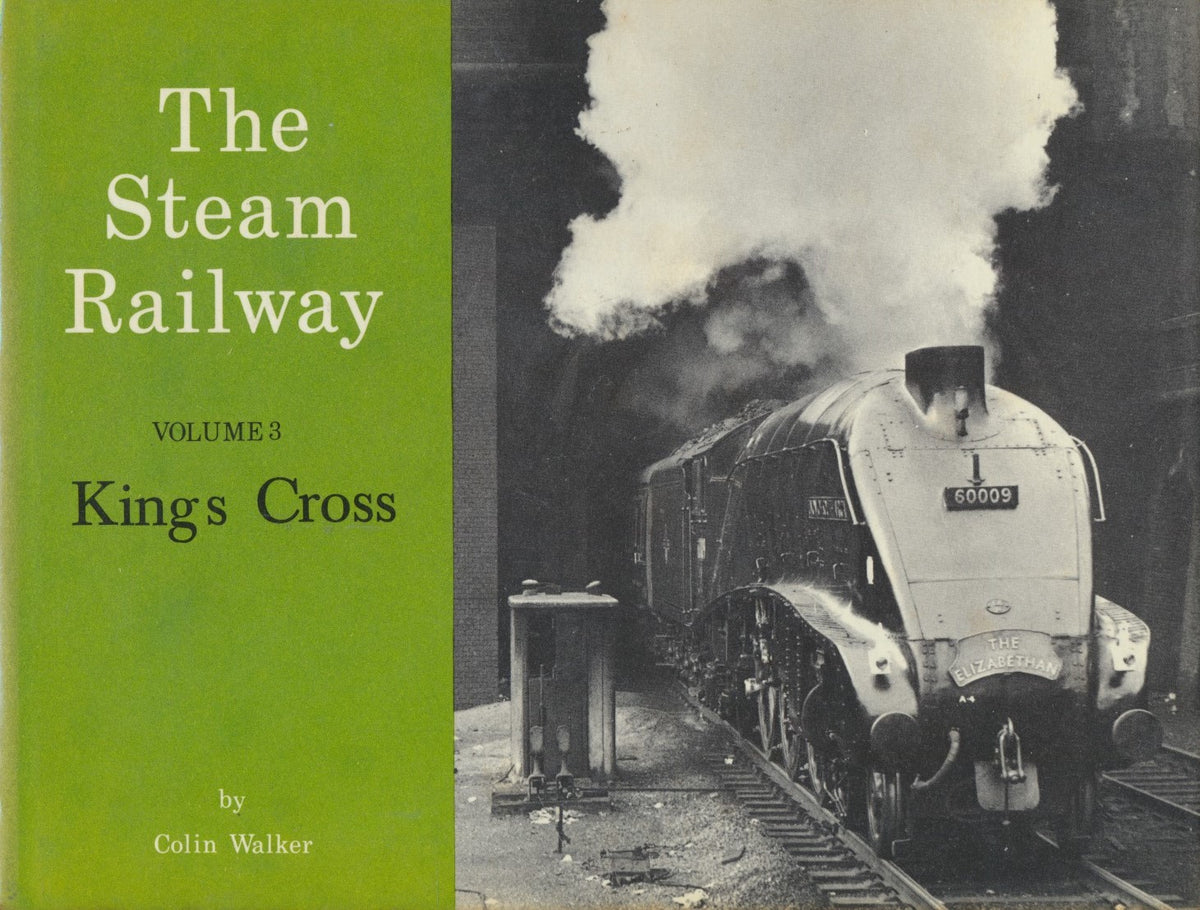 The Steam Railway: Volume 3 - Kings Cross – Rail Books