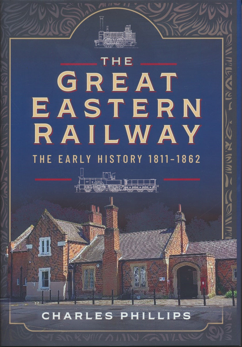 The Great Eastern Railway, The Early History, 1811–1862 – Rail Books