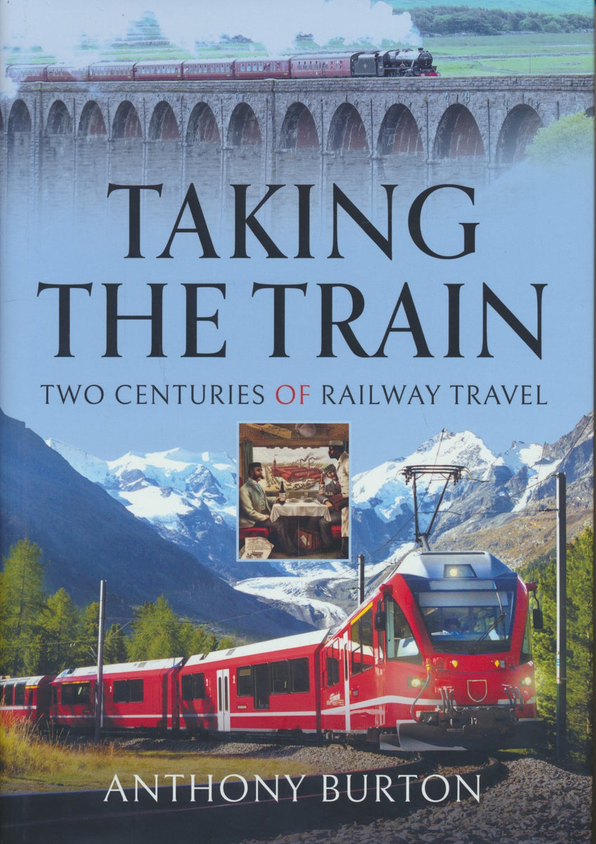 Taking the Train - Two Centuries of Railway Travel – Rail Books