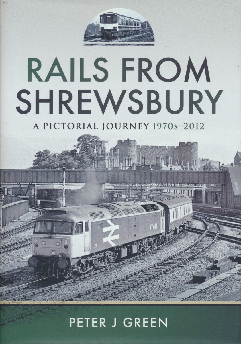 Rails From Shrewsbury - A Pictorial Journey, 1970s-2012 – Rail Books