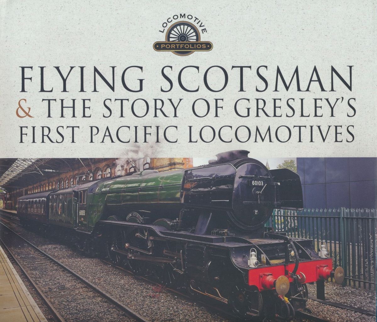 Flying Scotsman, and the Story of Gresley's First Pacific Locomotives ...
