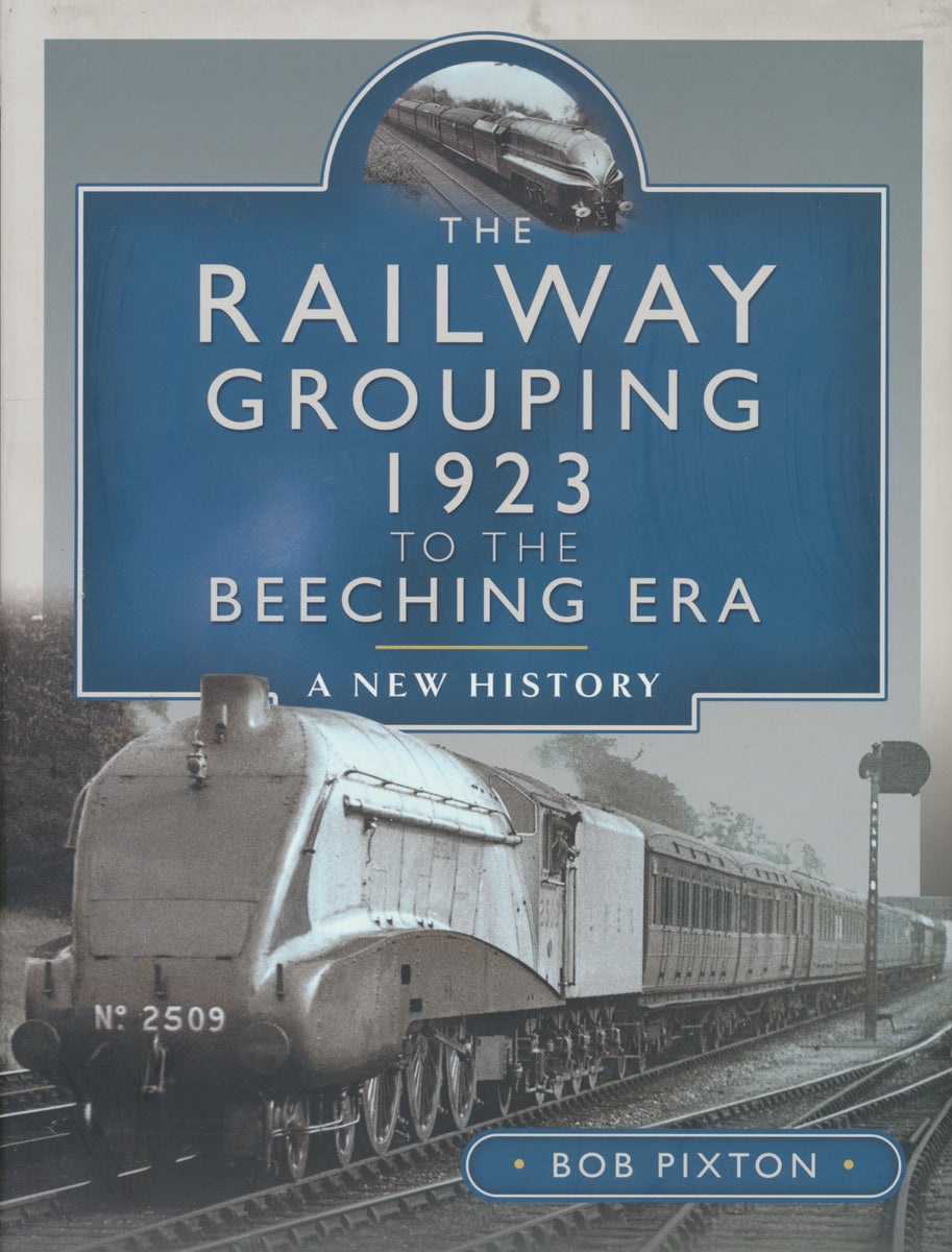 The Railway Grouping 1923 to the Beeching Era: A New History – Rail Books