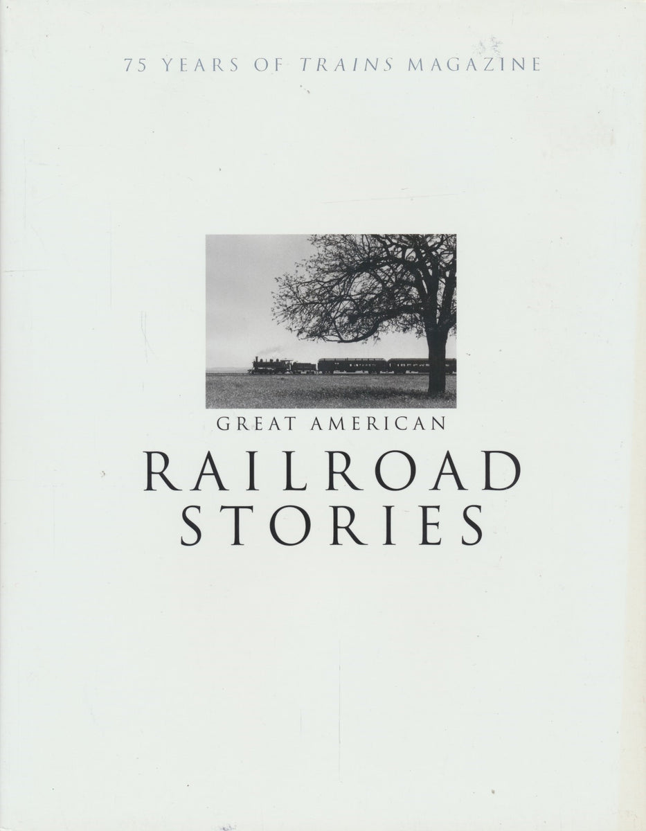 Great American Railroad Stories: 75 Years of Trains Magazine – Rail Books