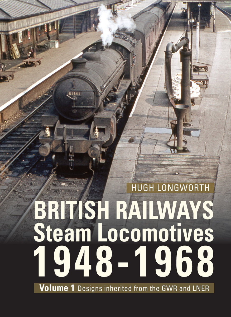 British Railways Steam Locomotives 1948-68 Volume 1: Designs inherited ...