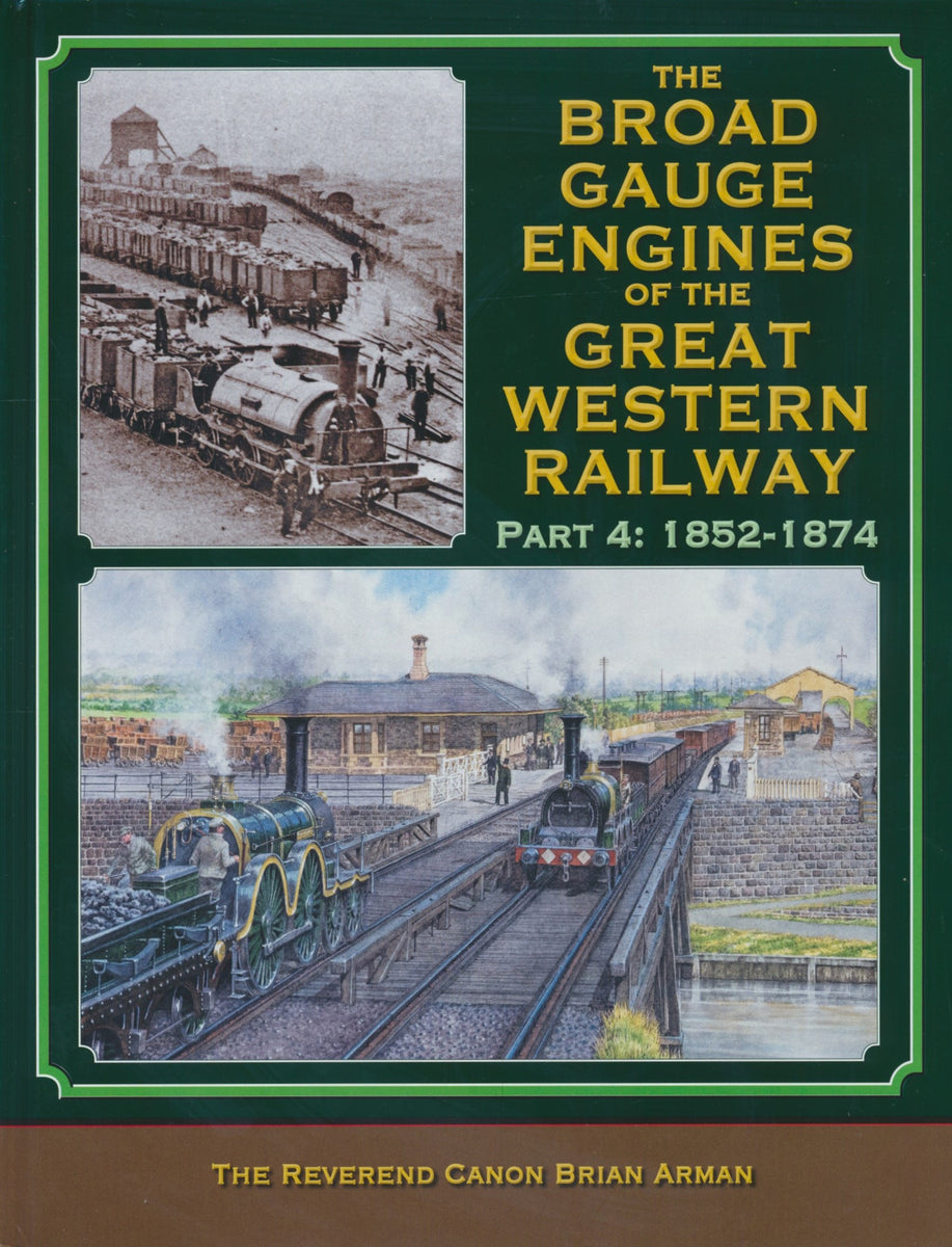 The Broad Gauge Engines of the Great Western Railway: Part 4 1852-1874 ...
