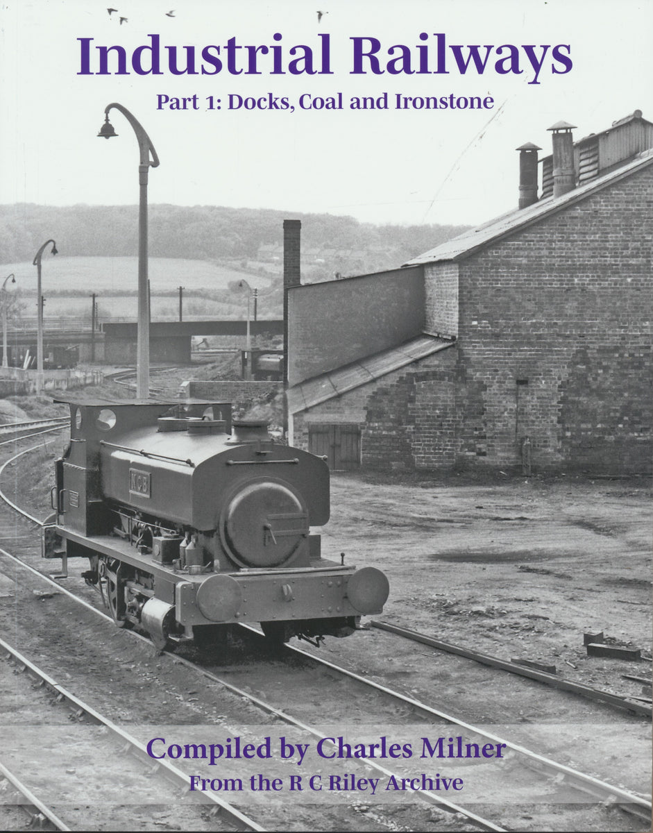 Industrial Railways Part 1: Docks, Coal and Ironstone - The R.C. Riley ...