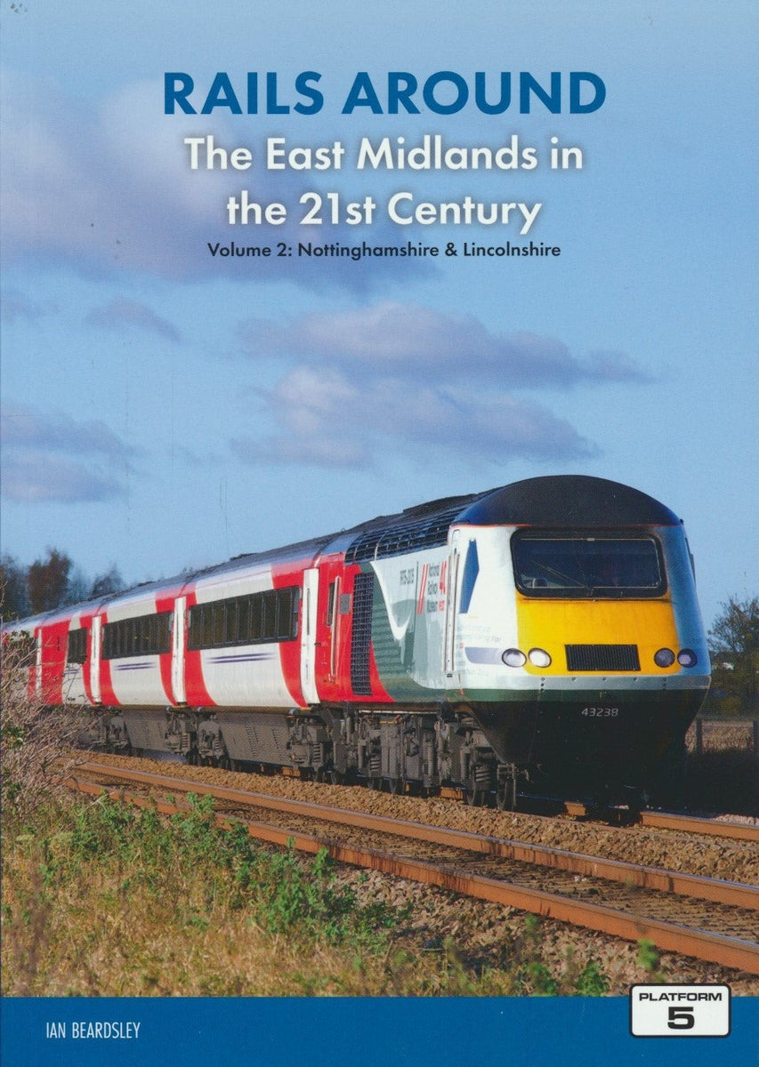 REDUCED Rails around the East Midlands in the 21st Century Volume 2: N ...