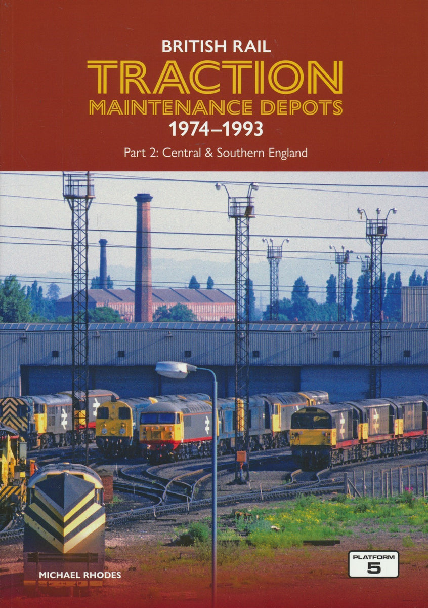 British Rail Traction Maintenance Depots 1974-1993 Part 2: Central & S ...