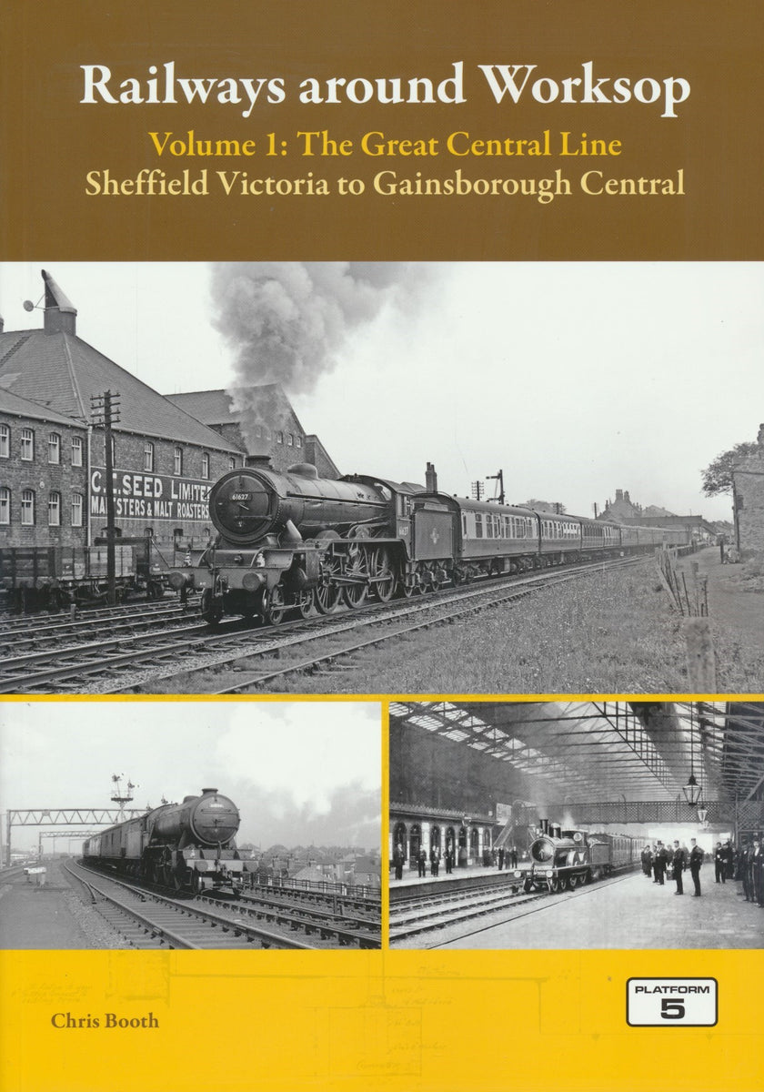 Railways Around Worksop Volume 1: The Great Central Line Sheffield Vic ...
