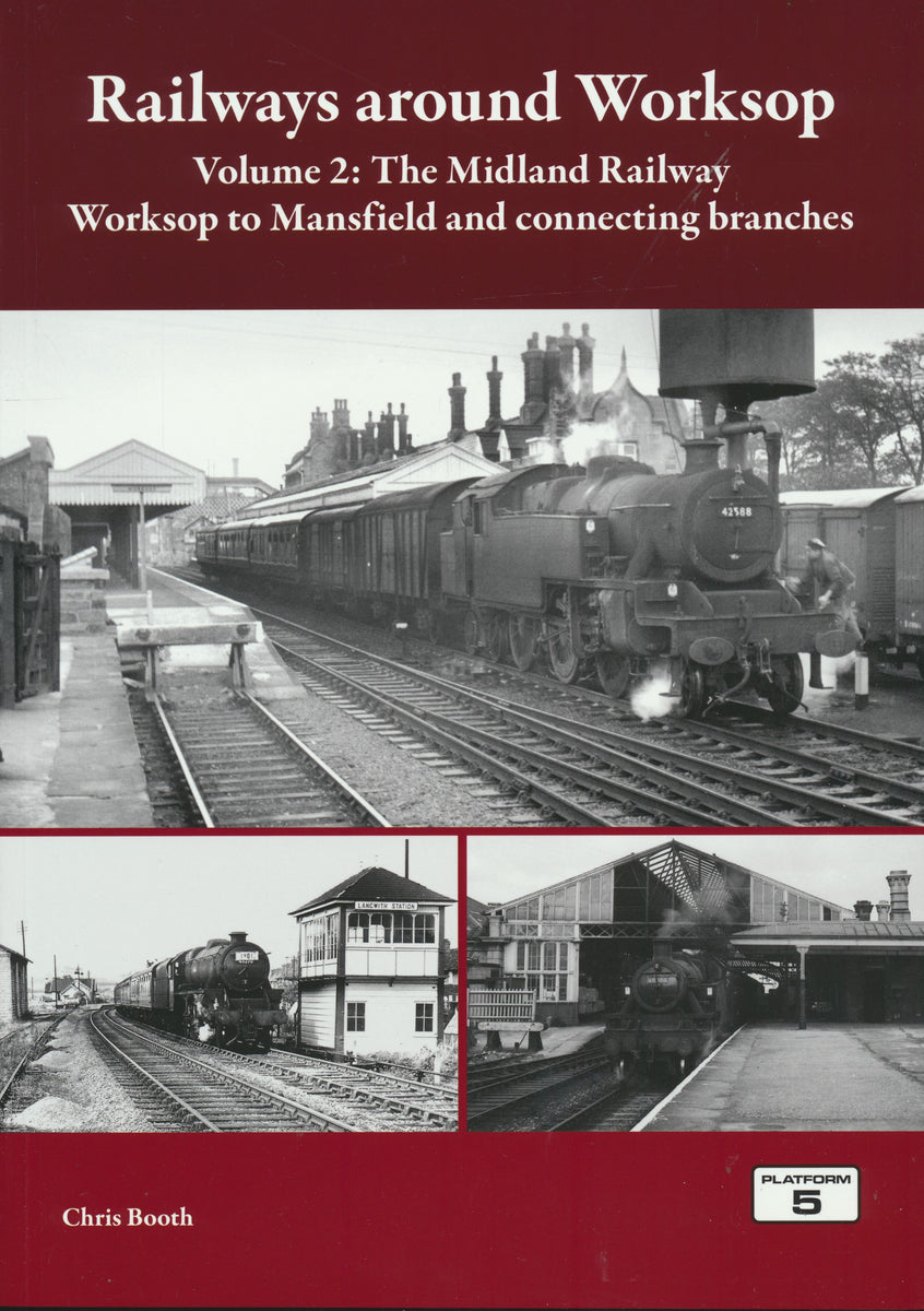 Railways Around Worksop Volume 2: The Midland Railway: Worksop to Mans ...