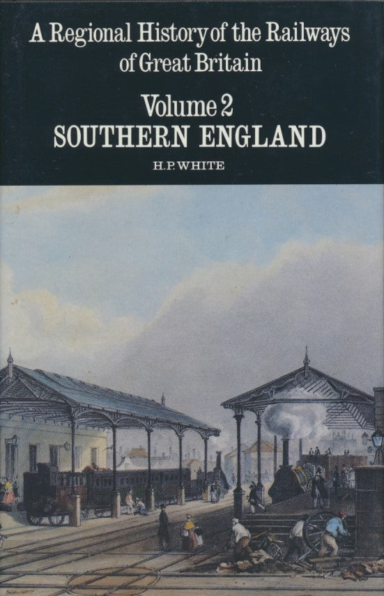 A Regional History of the Railways of Great Britain, Volume 2: Souther ...