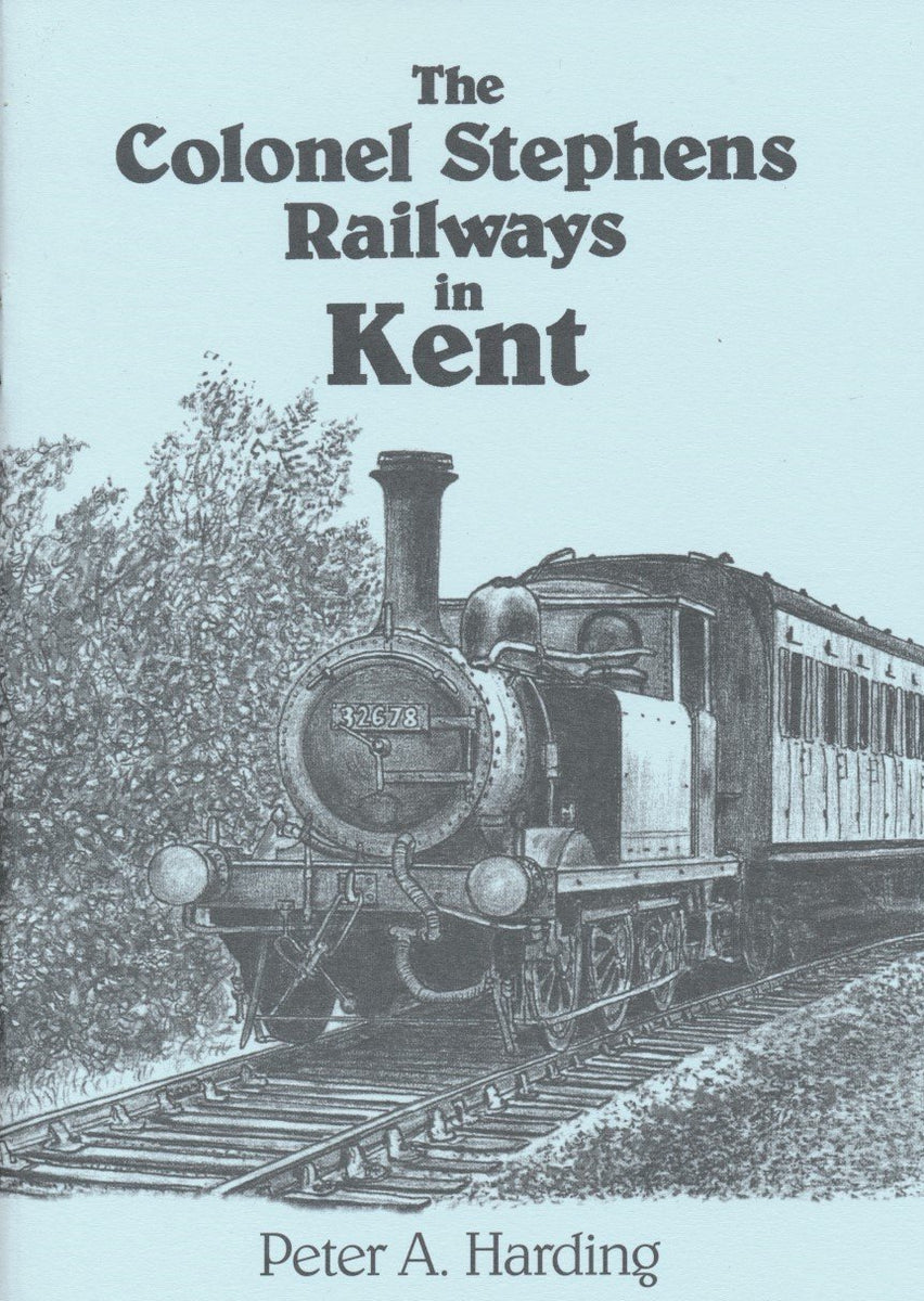 The Colonel Stephens Railways in Kent – Rail Books